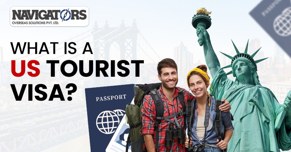 US Tourist Visa Application: A Detailed Explanation – Navigators Overseas